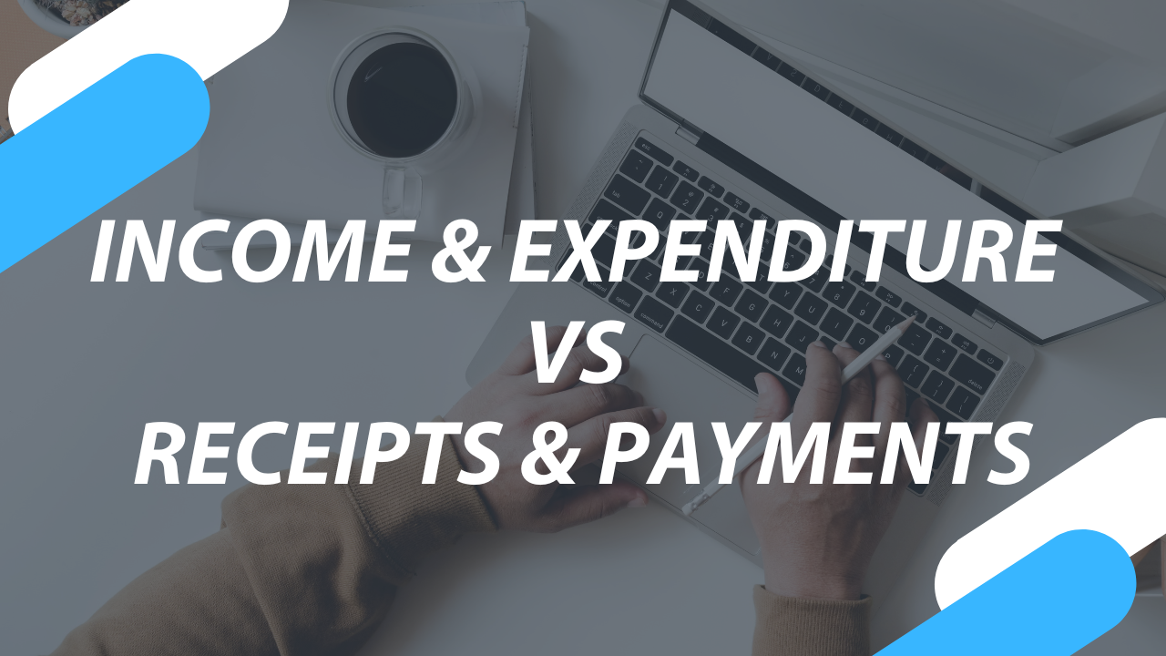 Income & Expenditure VS Receipts & Payments for Council Accounts